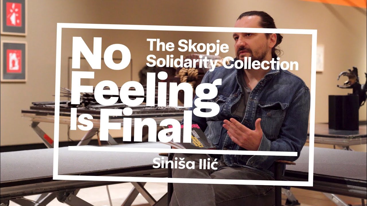 Siniša Ilić – No Feeling Is Final. The Skopje Solidarity Collection - museumsfernsehen