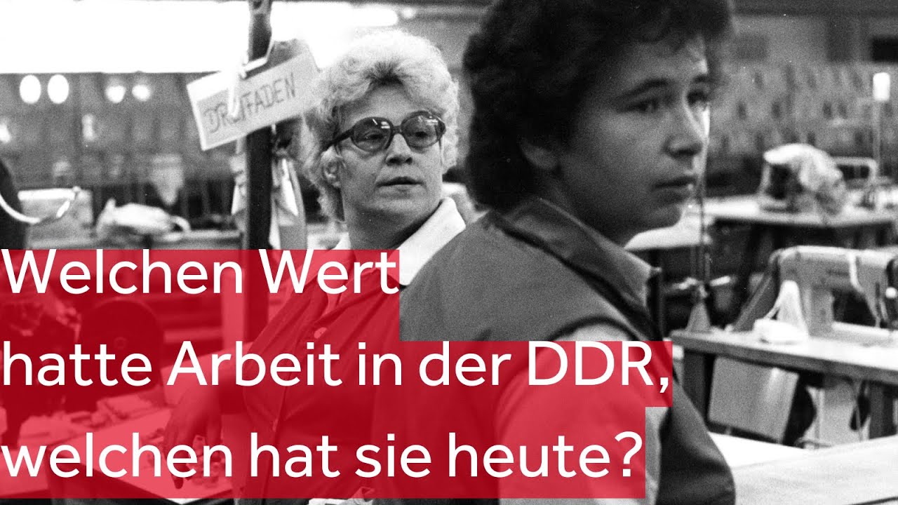Welchen Wert hatte Arbeit in der DDR, welchen hat sie heute ...